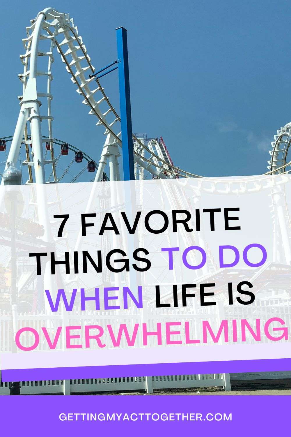7 Favorite Things to Do When Life is OverWhelming